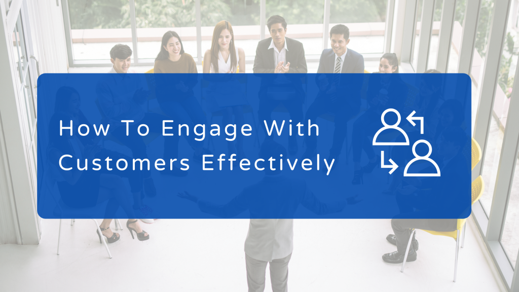 4 Tips on How to Engage with Your Customers More Effectively
